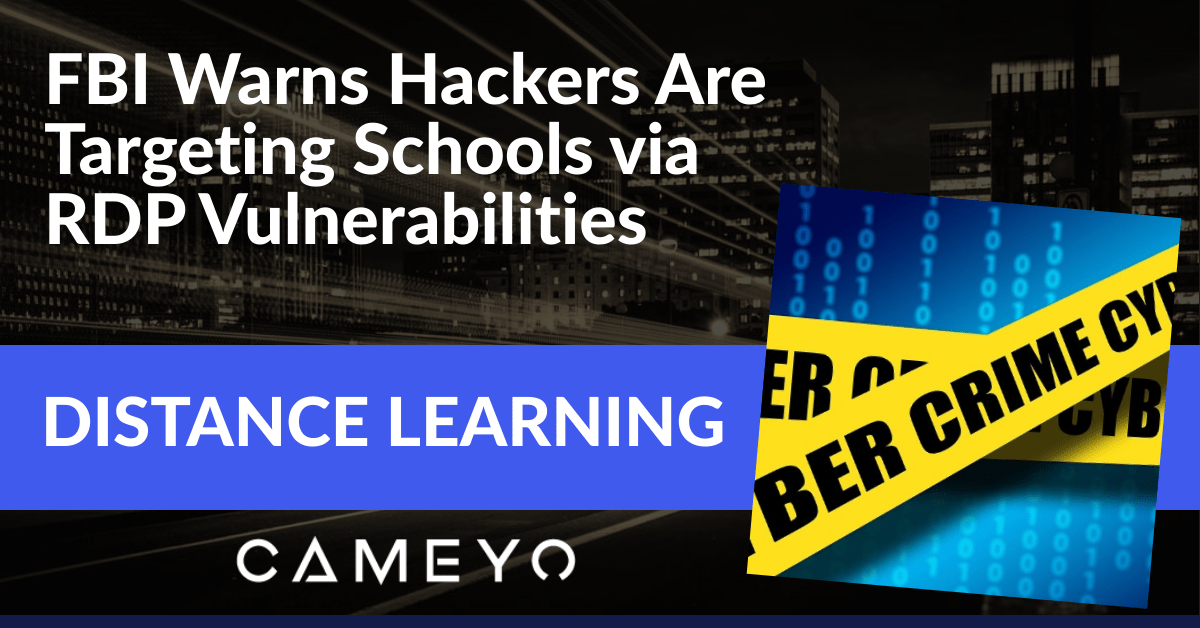FBI Warns Hackers Are Targeting Schools via RDP Vulnerabilities FBI Warns Hackers Are Targeting Schools via RDP Vulnerabilities